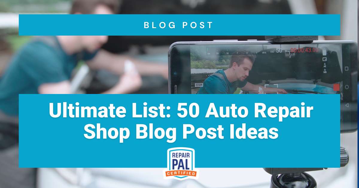Ultimate List: 50 Auto Repair Shop Blog Post Ideas - RepairPal Shops ...